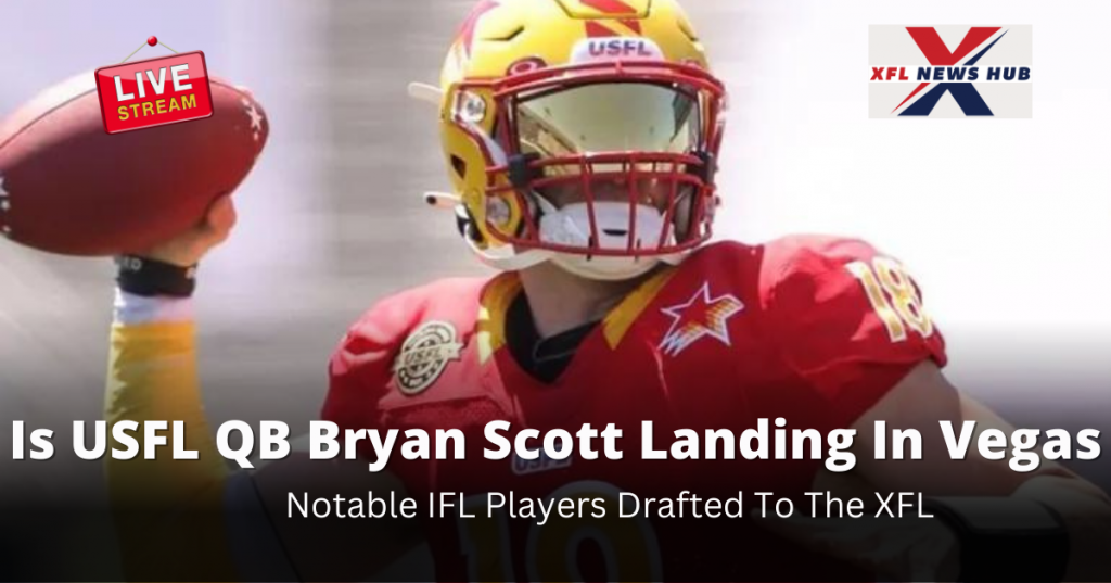 Is USFL QB Bryan Scott Landing In Vegas, Notable IFL Players Drafted To ...