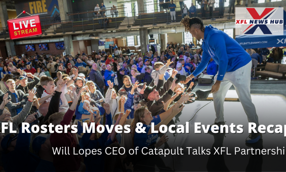 XFL Rosters Moves & Local Events Recap, Will Lopes CEO of Catapult ...