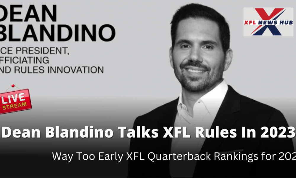 Dean Blandino Talks XFL Rules In 2023, Way Too Early XFL Quarterback ...